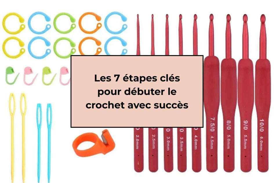 Les 7 étapes clés pour débuter le crochet avec succès – LesPetitsPlus